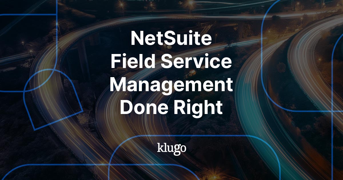 NetSuite Field Service Management Done Right | Klugo